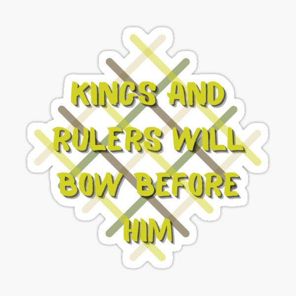 "Kings & Rulers Will Bow Before Him" Sticker by mindmaster007 | Redbubble