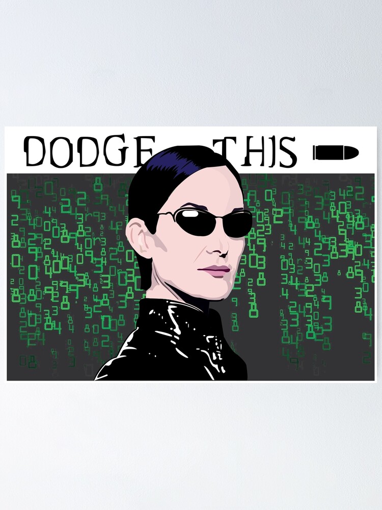 "Dodge This, TRINITY, The MATRIX, Matrix Code, Carrie Anne Moss" Poster ...