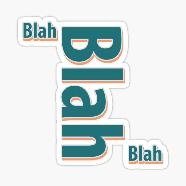 "blah blah blah" Sticker by Sean80 | Redbubble