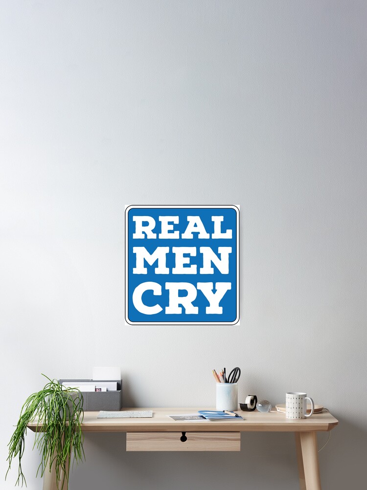"Real Men - Cry" Poster for Sale by thomstretton | Redbubble