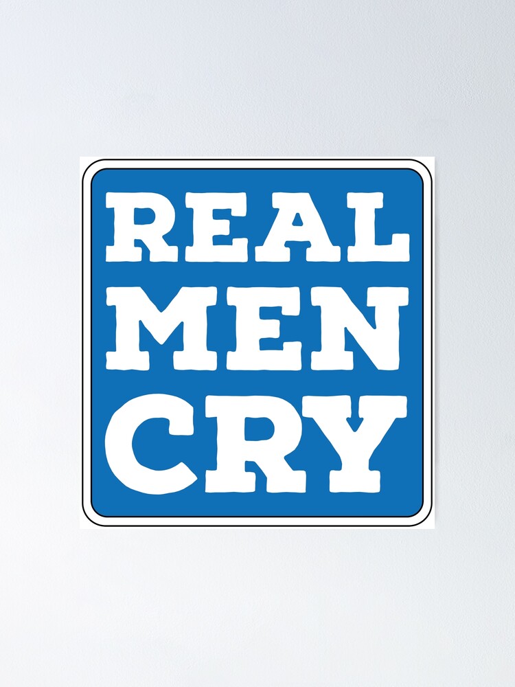 "Real Men - Cry" Poster for Sale by thomstretton | Redbubble