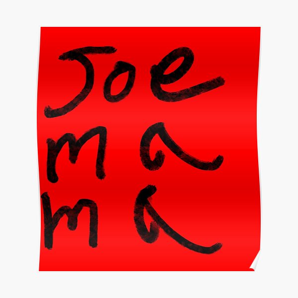 "Joe Ma Ma 1" Poster for Sale by PeaceWorkDesign | Redbubble