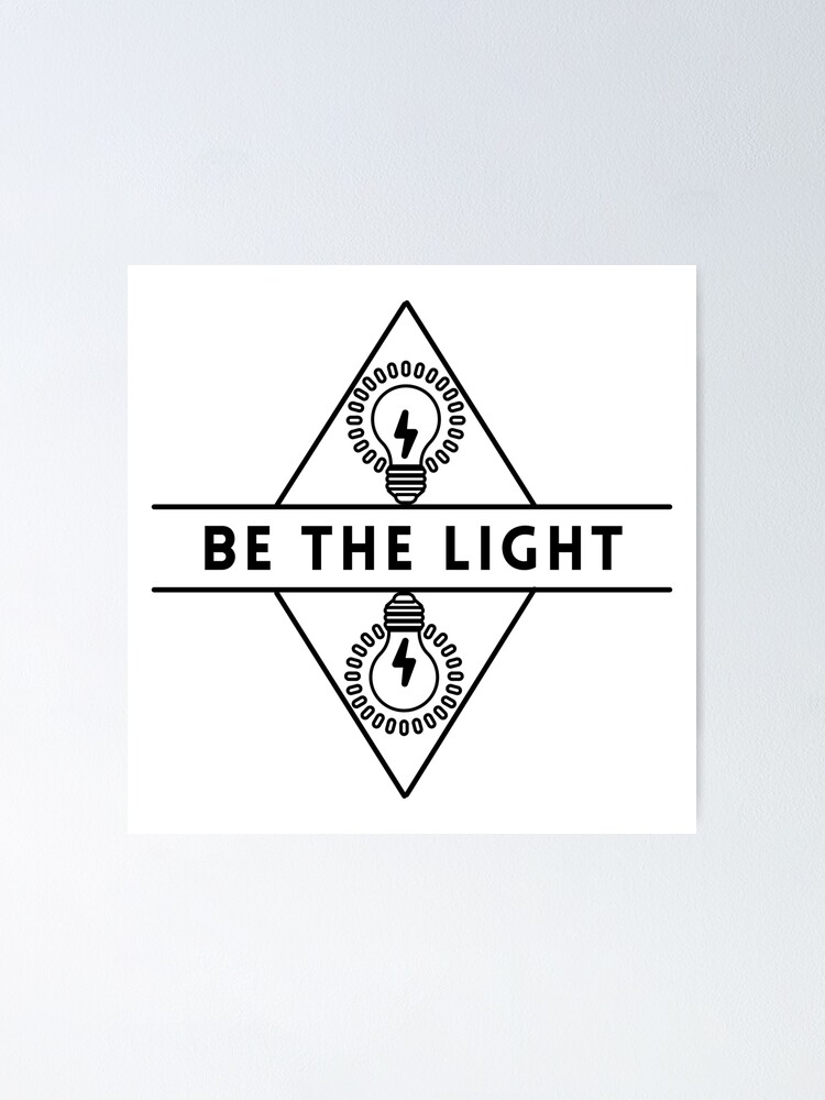 "Be the light" Poster for Sale by Alaska-Luna | Redbubble