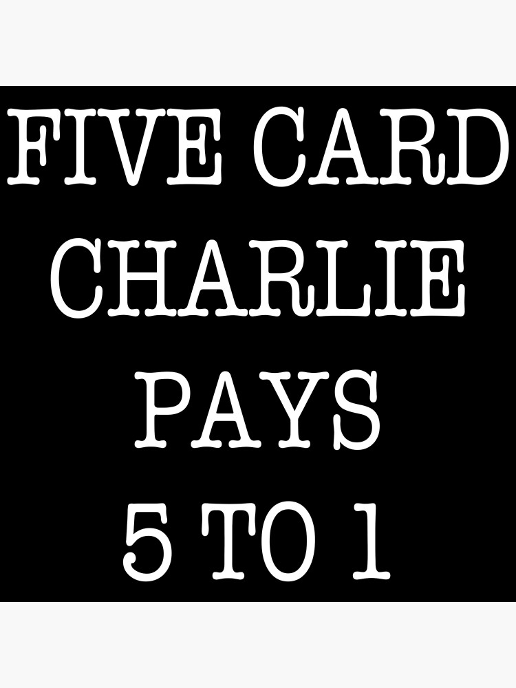"Five card Charlie pays 5 to 1 (White on Black)" Photographic Print for ...