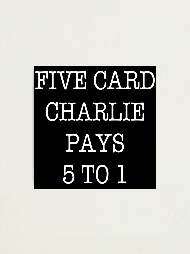 "Five card Charlie pays 5 to 1 (White on Black)" Photographic Print for ...