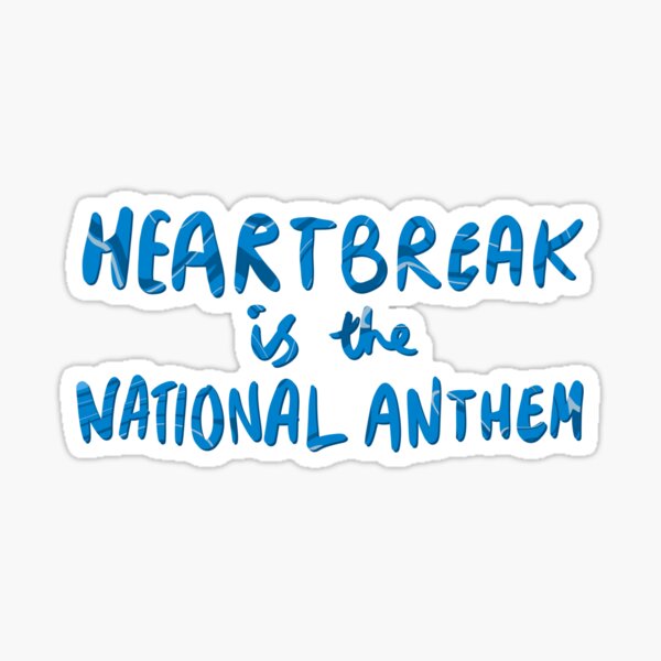 "Heartbreak Is The National Anthem Sticker" Sticker for Sale by ...