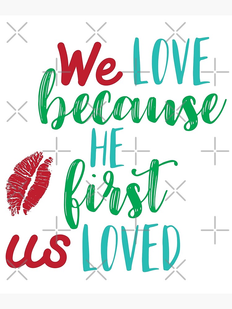 "we love because he first us loved-valentines day 2022" Poster for Sale ...