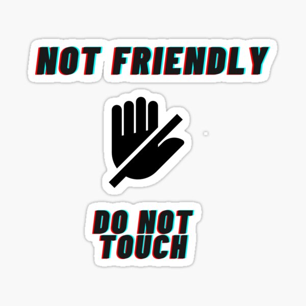 "Not Friendly Do Not Touch - Not Friendly Do Not Touch" Sticker for ...