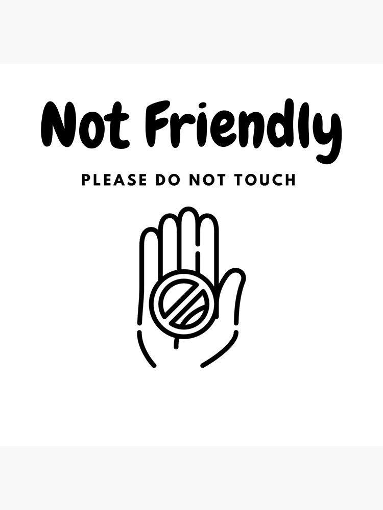 "Not Friendly Do Not Touch - Not Friendly Do Not Touch" Poster by ...