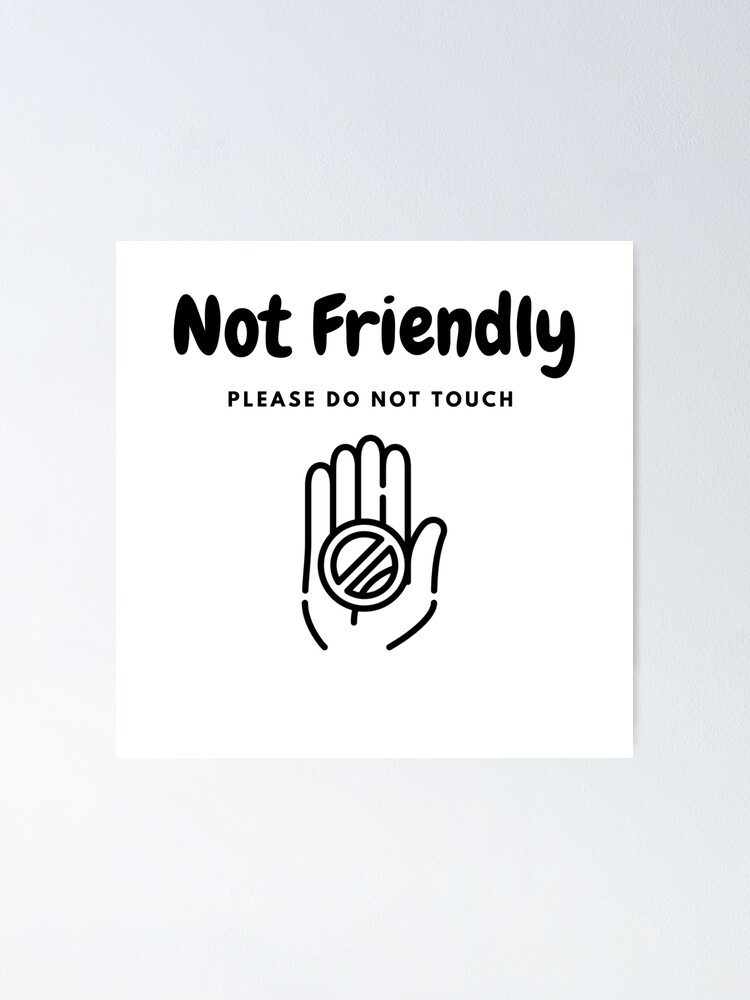 "Not Friendly Do Not Touch - Not Friendly Do Not Touch" Poster by ...