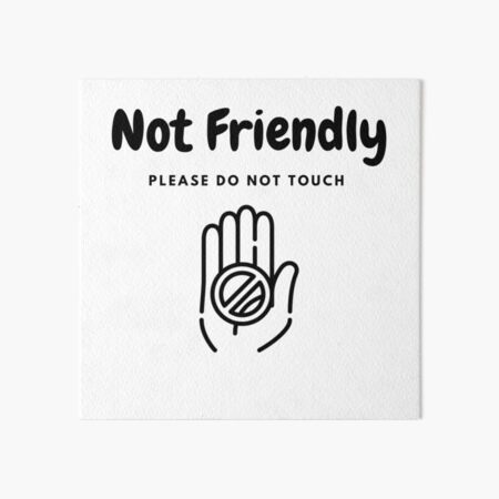 "Not Friendly Do Not Touch - Not Friendly Do Not Touch" Art Board Print ...