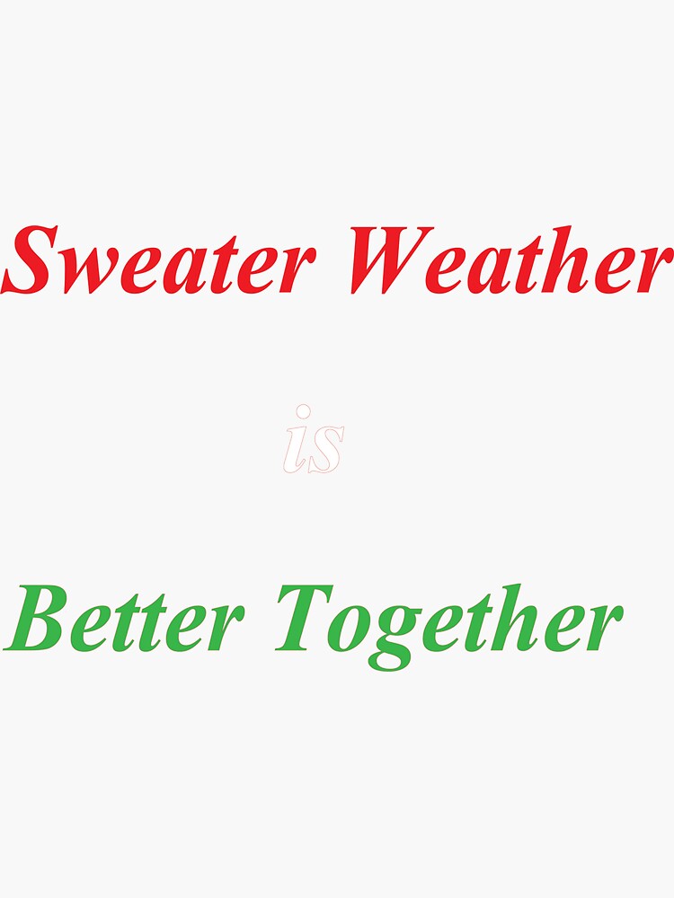 "Sweater weater is better together christmas quote " Sticker for Sale ...