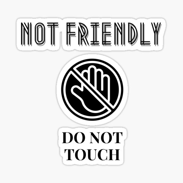 "Not Friendly Do Not Touch - Not Friendly Do Not Touch" Sticker by ...