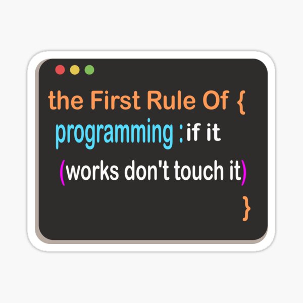First Rule Of Programming If It Works Don T Touch It Sticker For Sale By Be Great Redbubble