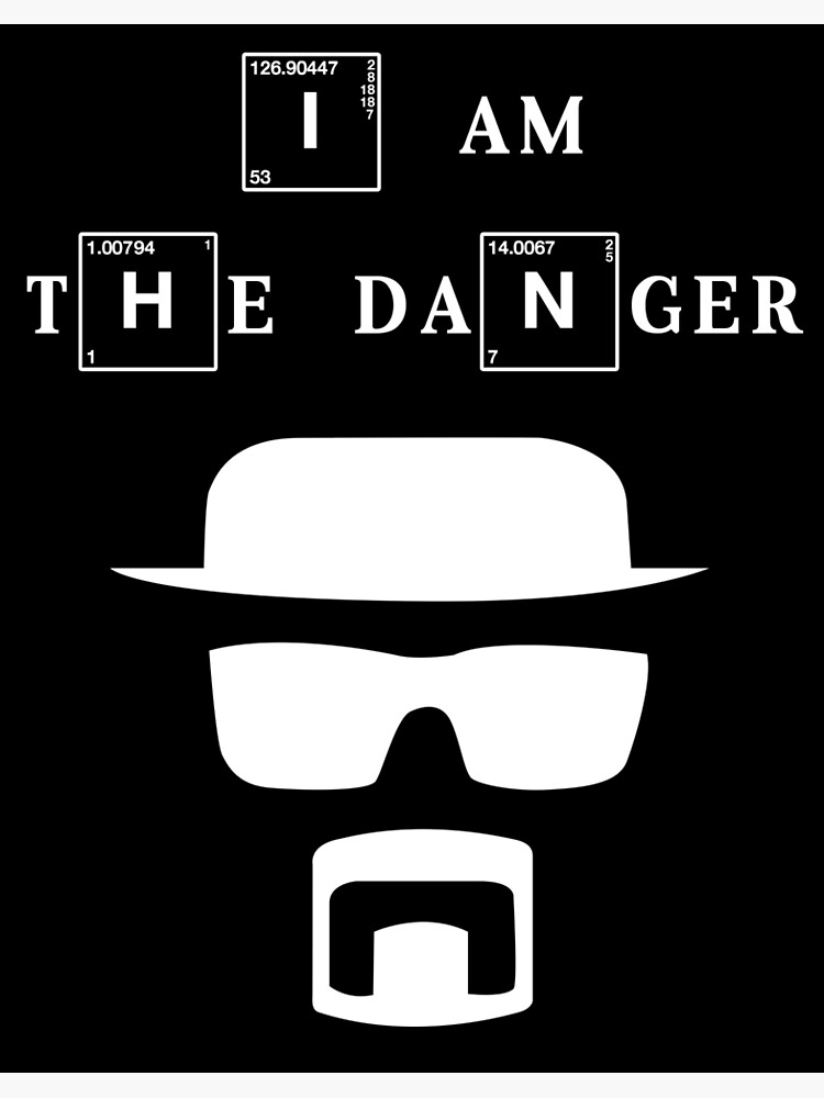 "I Am The Danger (Breaking Bad)" Poster for Sale by deheleisa | Redbubble