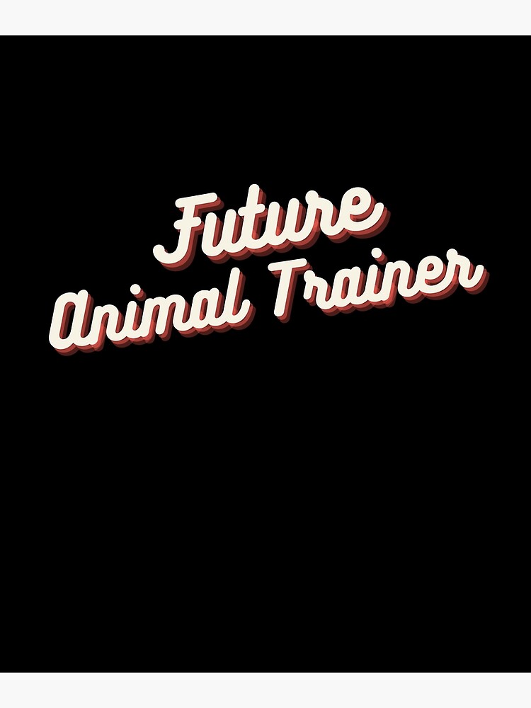 "Future Animal Trainer" Poster for Sale by Crafty-Mornings | Redbubble