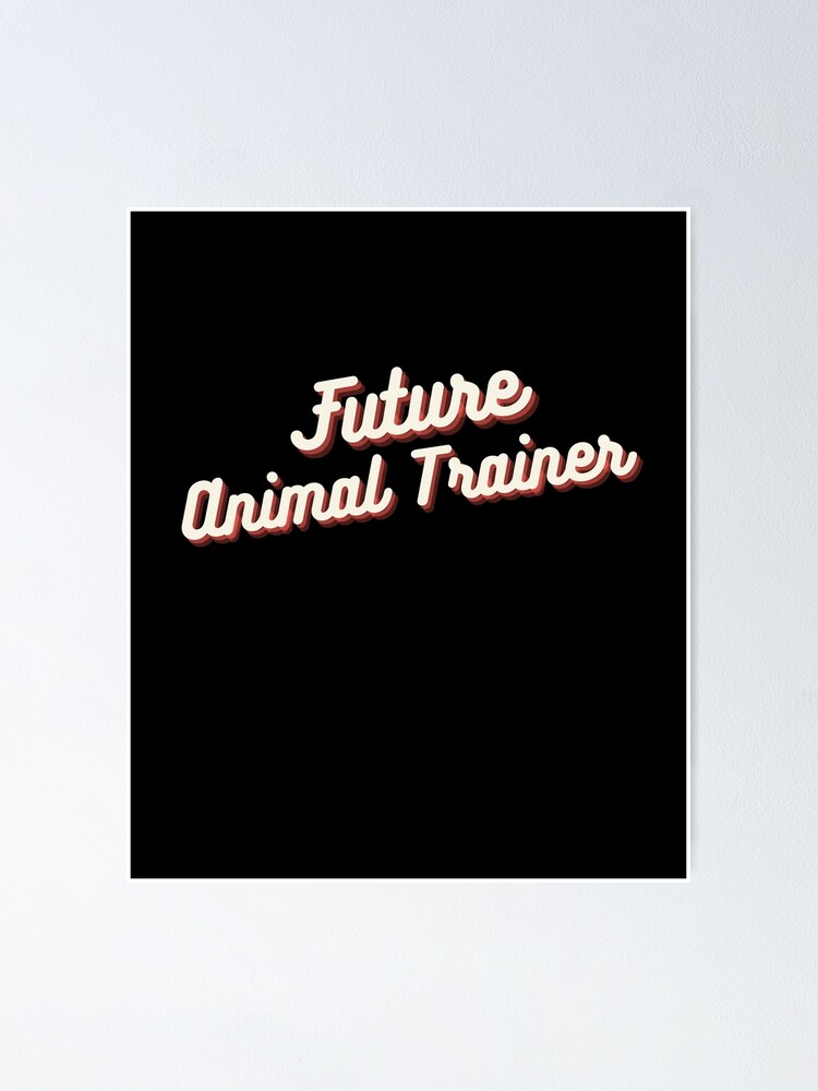 "Future Animal Trainer" Poster for Sale by Crafty-Mornings | Redbubble