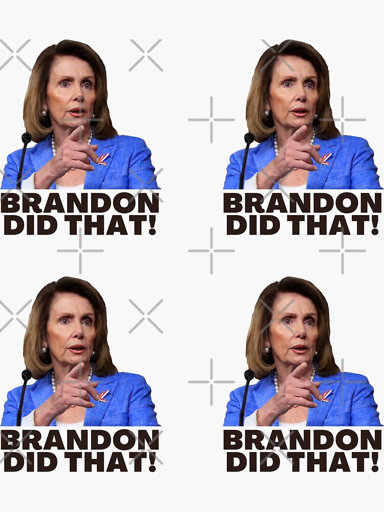 "Nansy Pelosi Brandon Did That" Sticker for Sale by SunsetInFinland ...