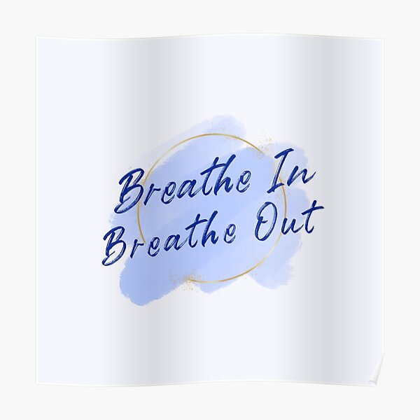 "Breathe In Breathe Out" Poster by DEWDesigns | Redbubble