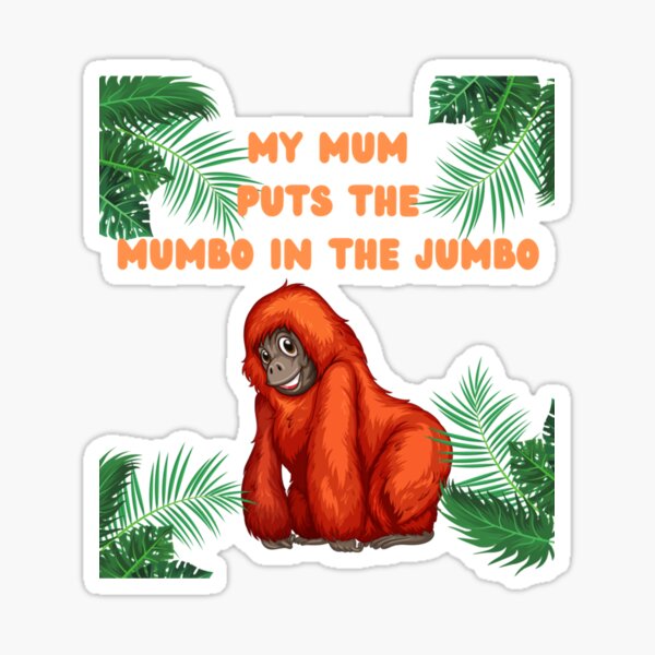 "Mumbo jumbo, my mum puts the Mumbo in the jumbo" Sticker for Sale by ...