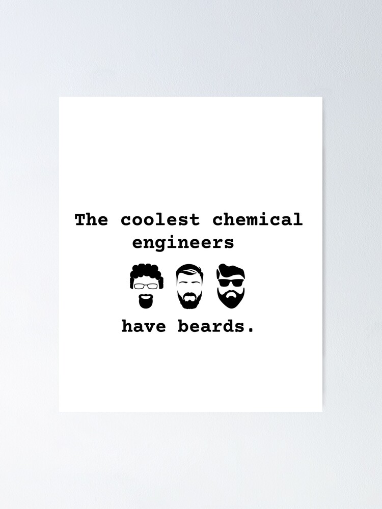 "The coolest chemical engineers have beards. " Poster by A-priori ...