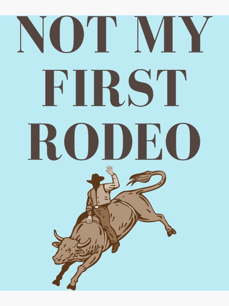 " Not My First Rodeo" Poster for Sale by Dorothyruss | Redbubble