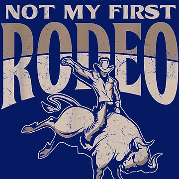 "not my first rodeo " Essential T-Shirt for Sale by Dorothyruss | Redbubble