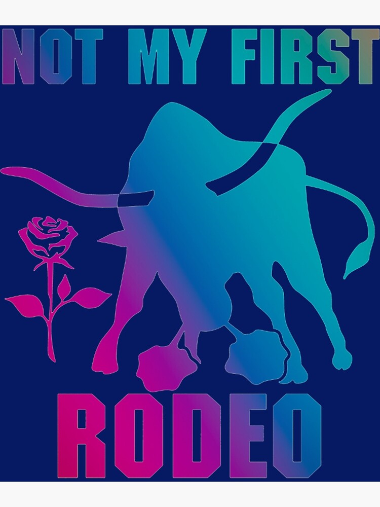 "not my first rodeo - AWESOME Cowboy, funny, rodeos, bull riding, horse ...
