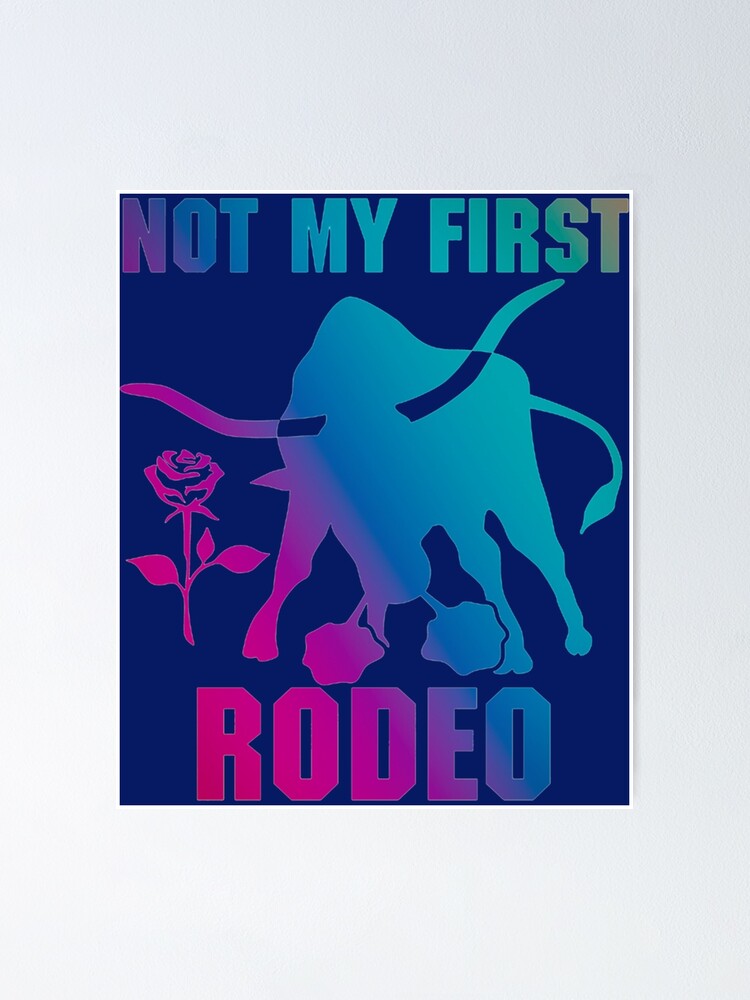 "not my first rodeo - AWESOME Cowboy, funny, rodeos, bull riding, horse ...