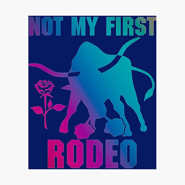 "not my first rodeo - AWESOME Cowboy, funny, rodeos, bull riding, horse ...
