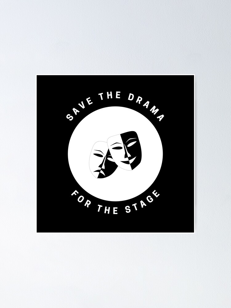 "Save the drama for the stage - Circle" Poster for Sale by Polariszero ...