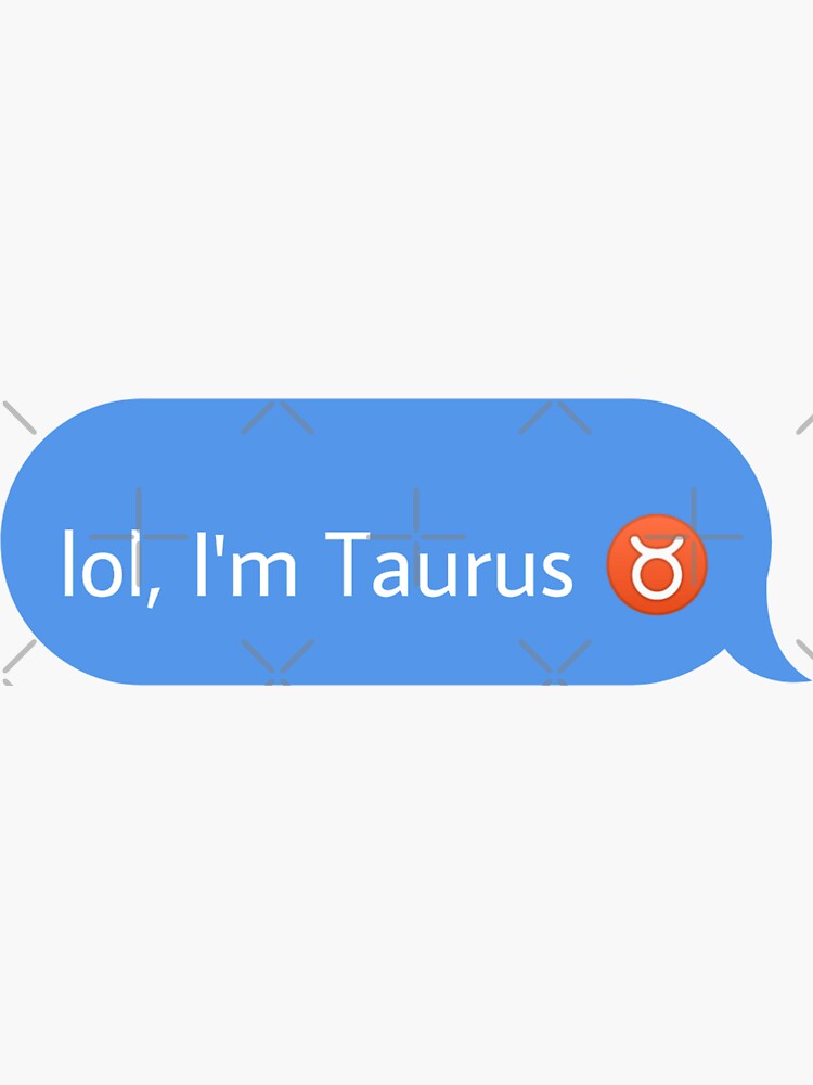 "lol I am Taurus" Sticker for Sale by Textcallout | Redbubble