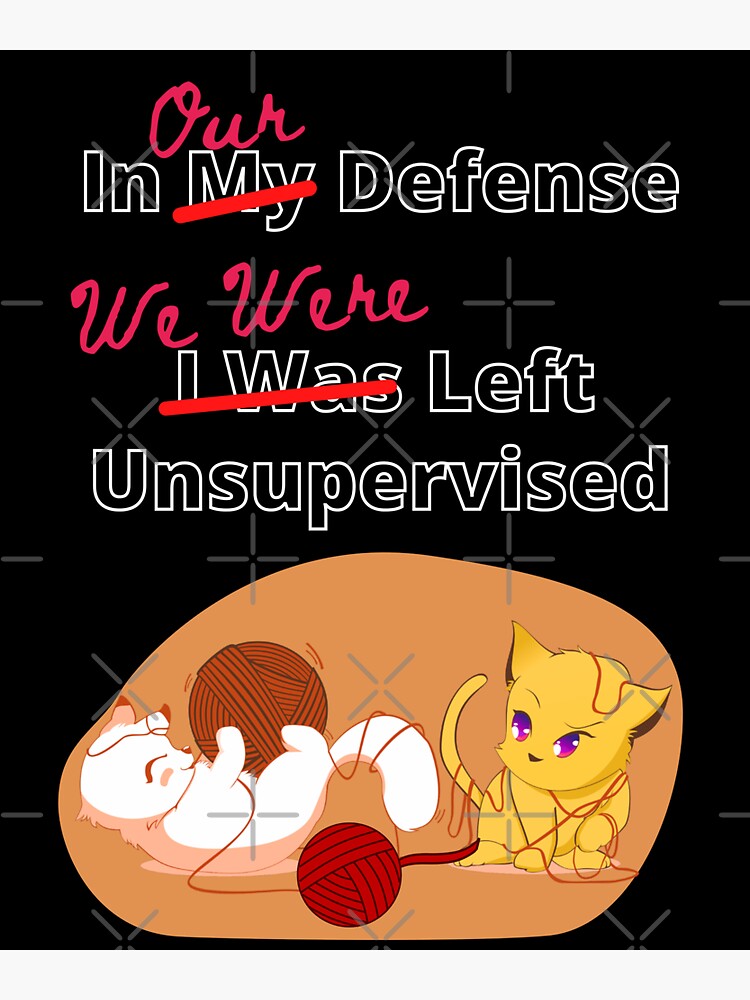 "In My Defense, I Was Left Unsupervised - Cat Memes" Sticker for Sale ...