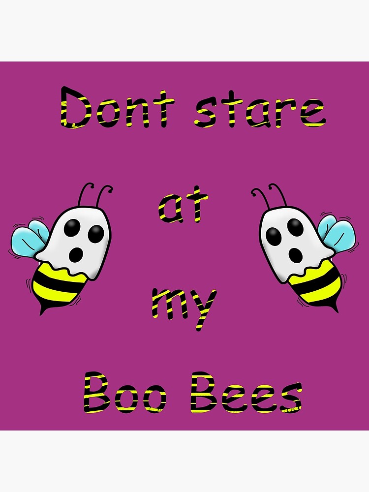 "Do not stare at my Boo Bees" Poster for Sale by HeavyBurden | Redbubble