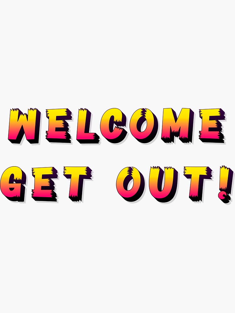 "Welcome get out!" Sticker for Sale by VapArtLab | Redbubble