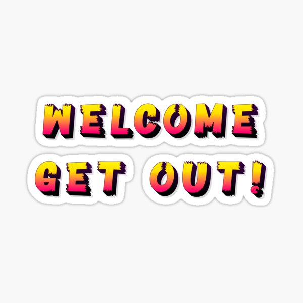 "Welcome get out!" Sticker for Sale by VapArtLab | Redbubble