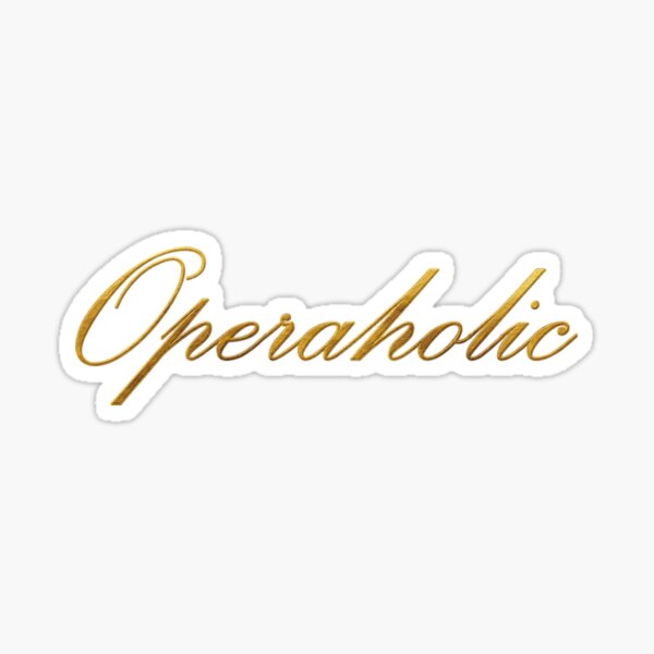 "Operaholic - Opera Fan - Opera Lover" Sticker for Sale by MissMezzo ...