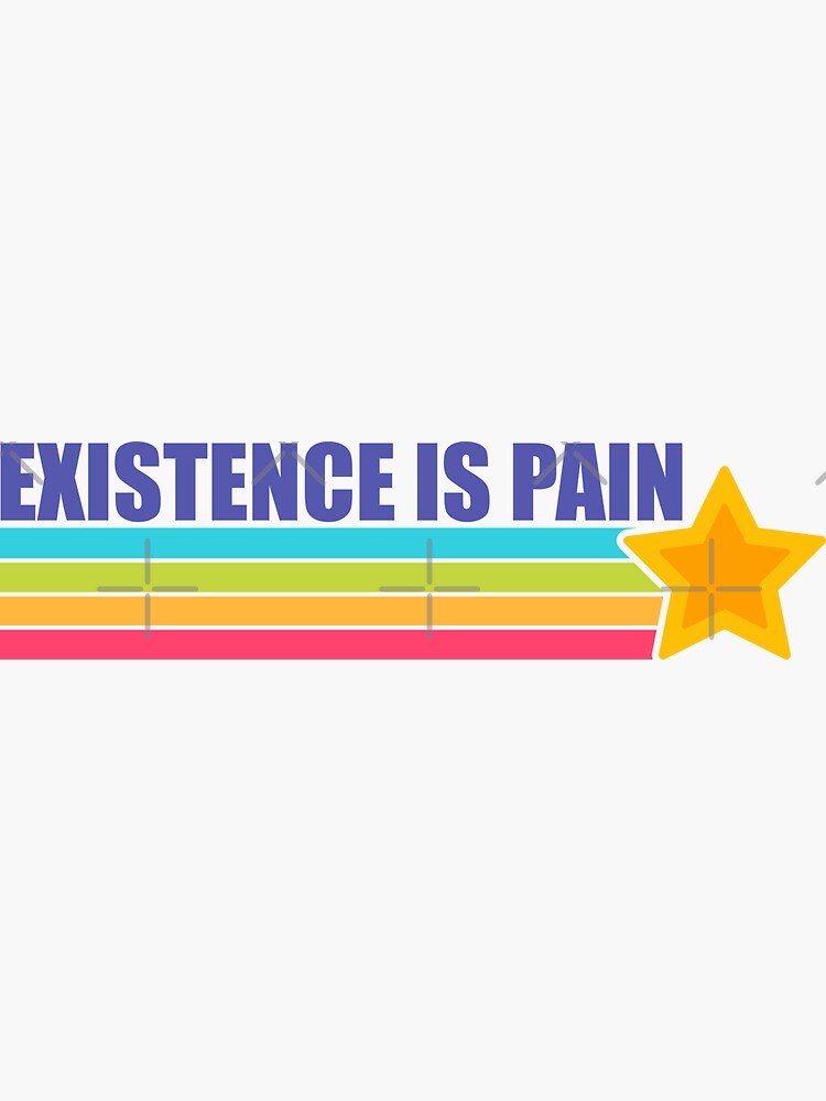 "Existence Is Pain" Sticker for Sale by GraphicPapel | Redbubble
