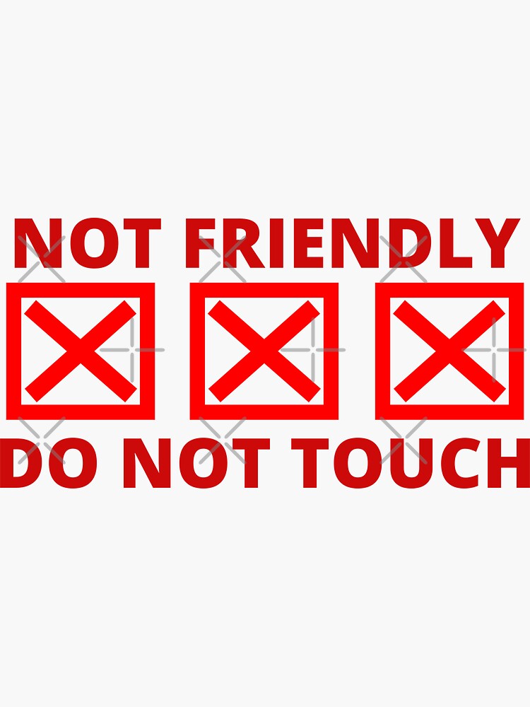 "Not Friendly Do Not Touch" Sticker for Sale by Cosmic6464 | Redbubble