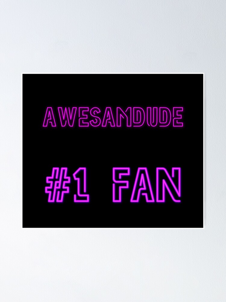 "Awesamdude # 1 fan" Poster for Sale by 2Girls1Shirt | Redbubble