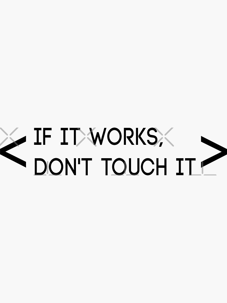 First Rule Of Programming If It Works Don T Touch It Sticker For Sale By Be Great Redbubble