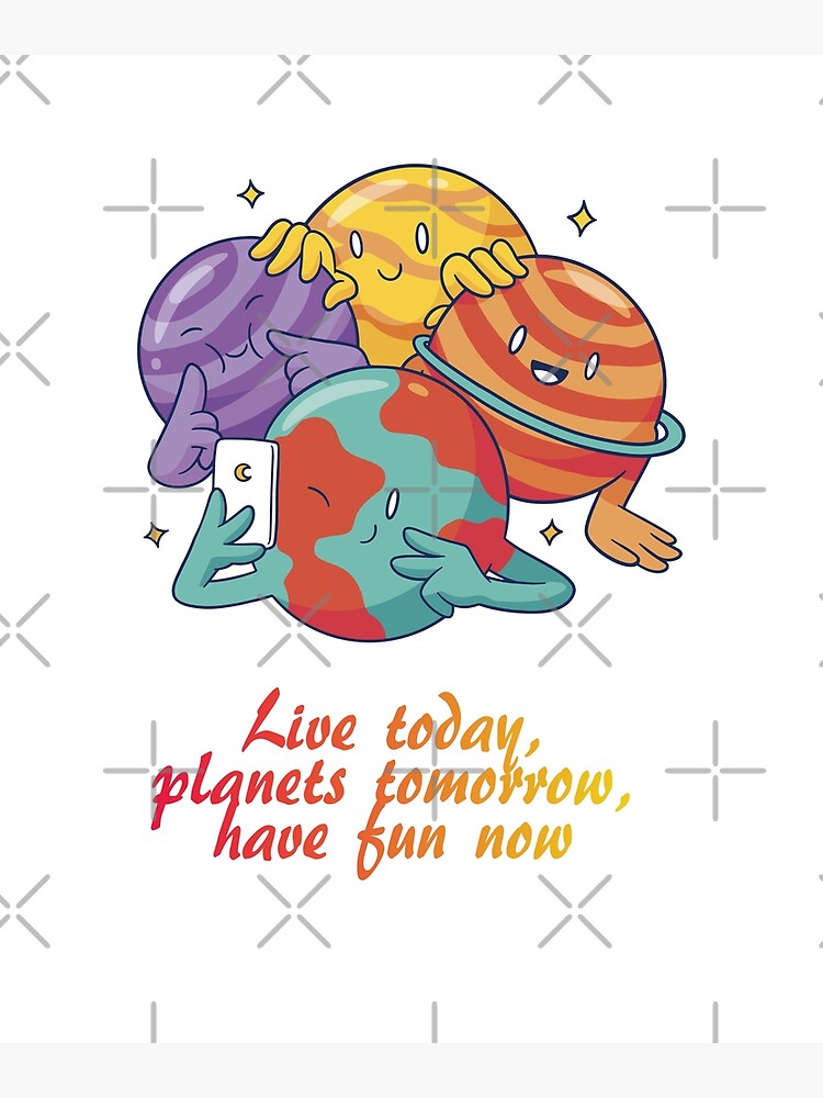 "Live today, plan tomorrow, have fun now" Art Print for Sale by AnArtME ...
