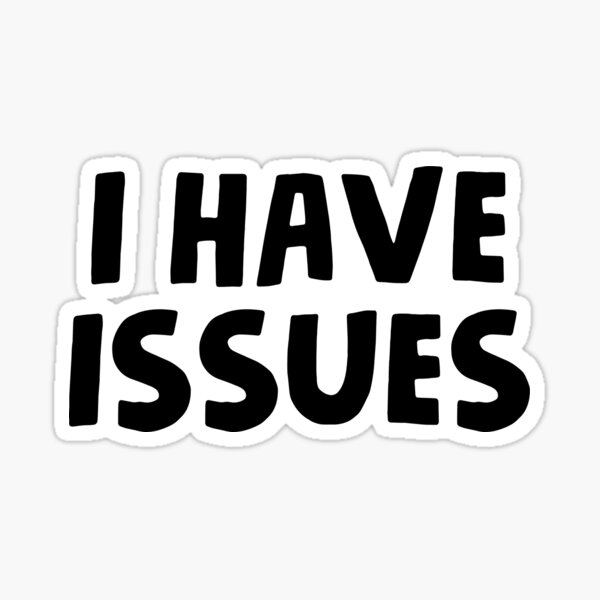 "I have issues" Sticker for Sale by caddystar | Redbubble