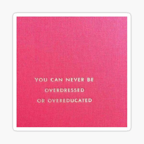 "You can never be overdressed or overeducated " Sticker for Sale by ...