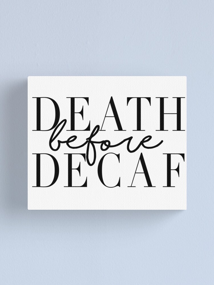 "Death Before Decaf" Canvas Print by Mperelmuter | Redbubble