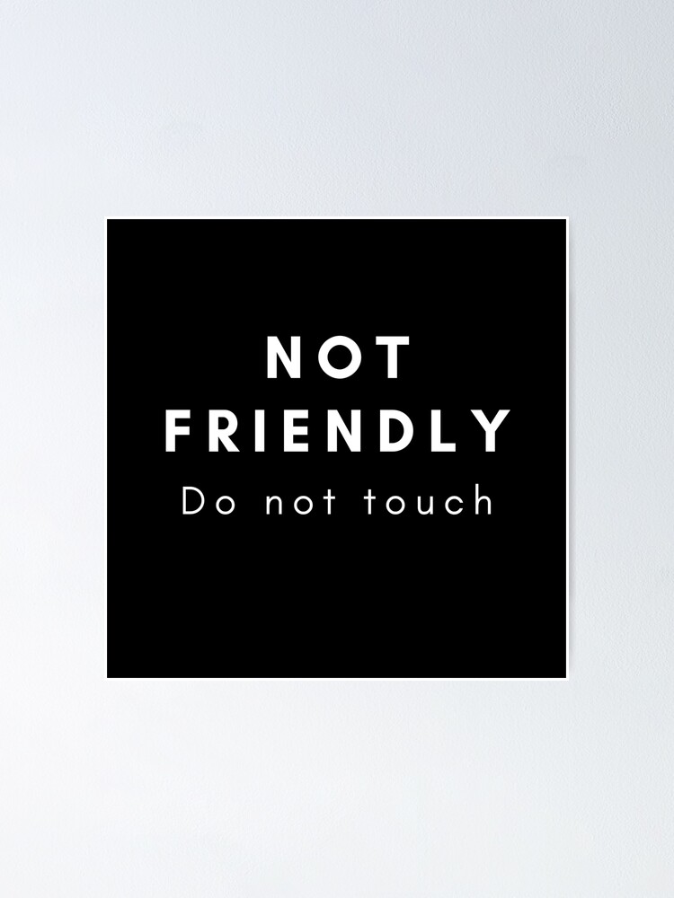 "Not Friendly Do Not Touch - Not Friendly Do Not Touch" Poster for Sale ...