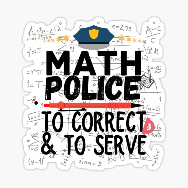 "Math Police Correct And Serve" Sticker for Sale by ronaldsonou | Redbubble
