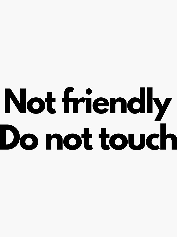 "Not Friendly Do Not Touch - Not Friendly Do Not Touch" Sticker for ...