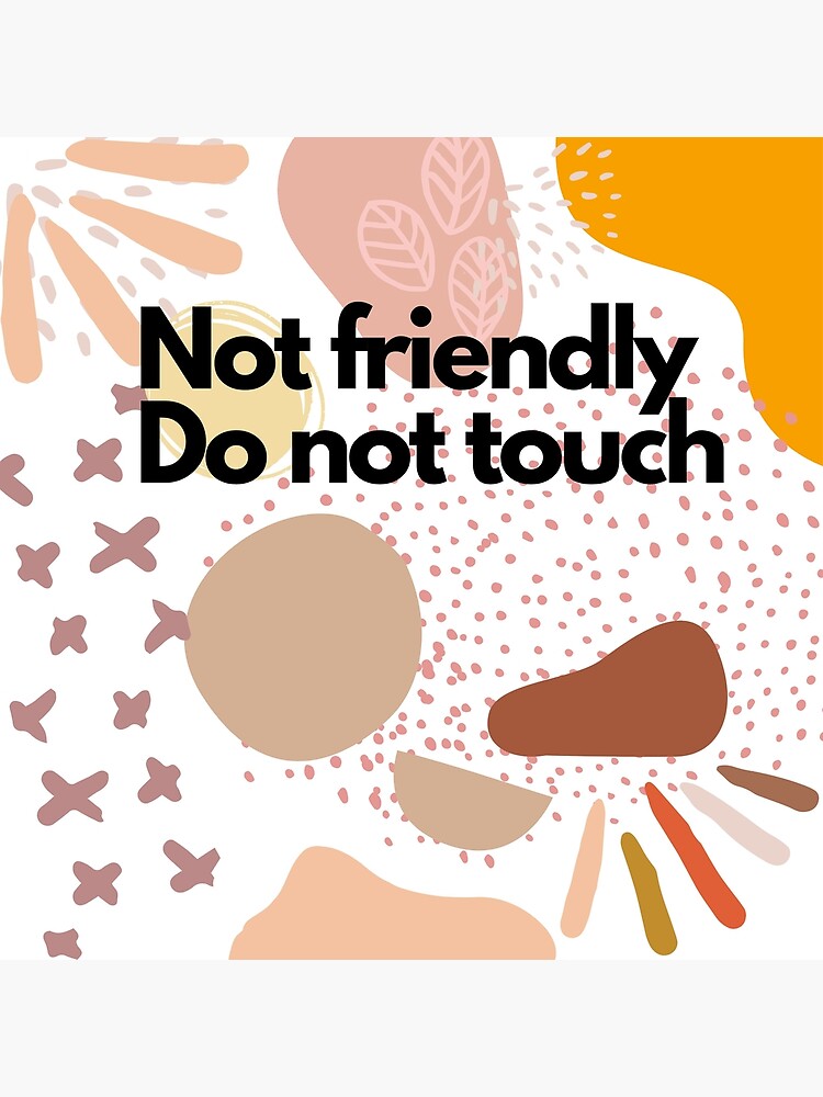"Not Friendly Do Not Touch - Not Friendly Do Not Touch" Poster by ...