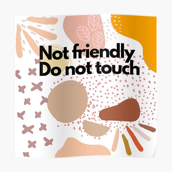 "Not Friendly Do Not Touch - Not Friendly Do Not Touch" Poster by ...